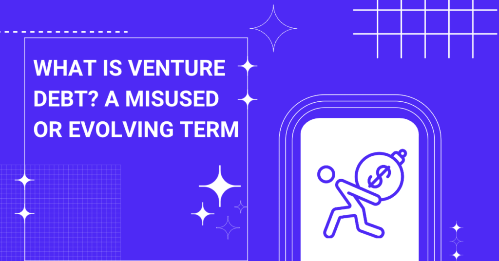 What is Venture Debt? A Misused or Evolving Term | levr.ai